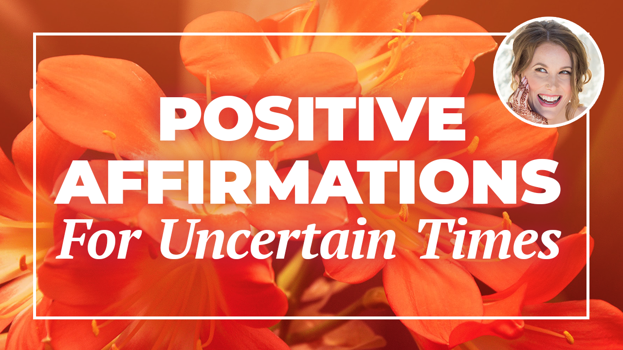 Positive Affirmations for Times of Uncertainty - Rachel Harrison-Sund